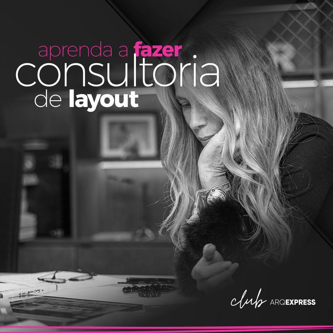 APRENDA A FAZER CONSULTORIA DE LAYOUT – Club ArqExpress